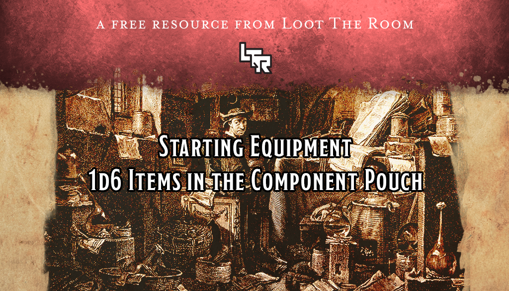 1d6 Items in the Component Pouch – Loot The Room